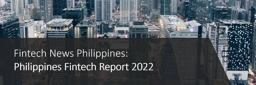 Fintech Philippines Report 2022 Highlights the Rise of Crypto and Advent of Digibanks – Fintech ...
